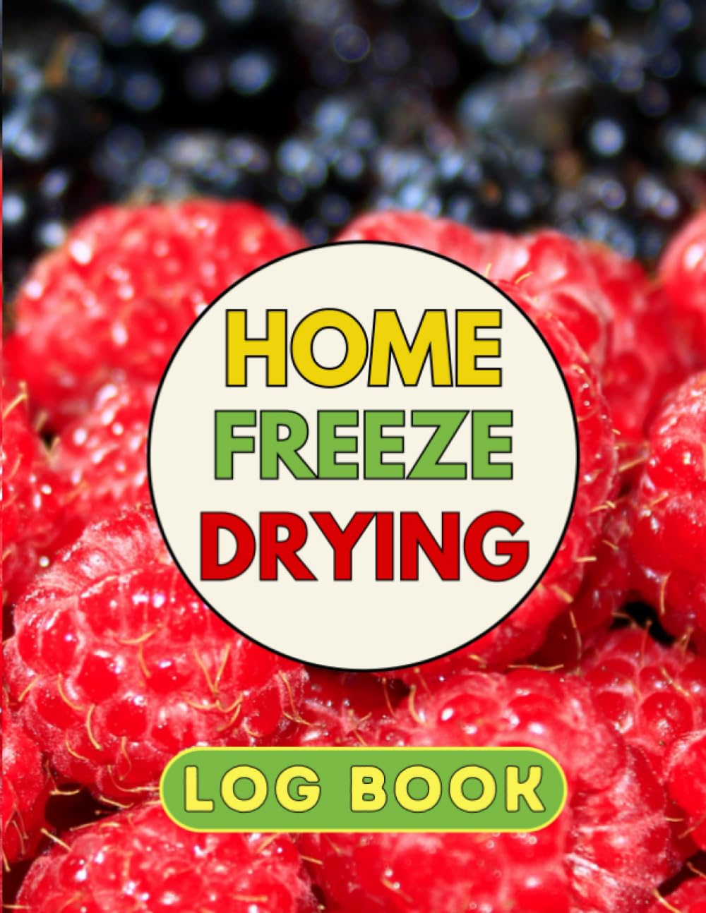 Home Freeze Drying Log Book: Record Over 500 Food Batches, Food ...