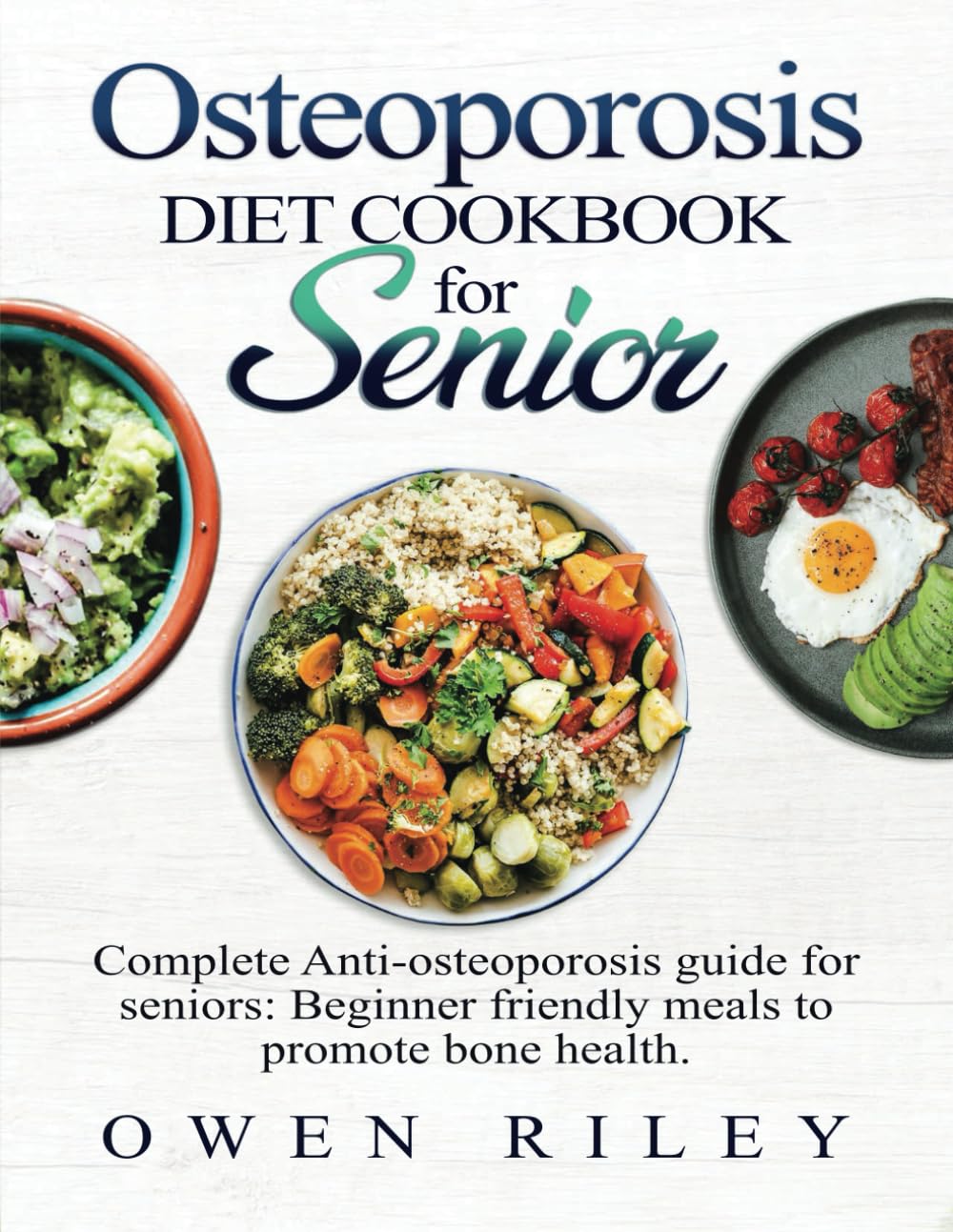 OSTEOPOROSIS DIET COOKBOOK FOR SENIORS: Complete Anti-Osteoporosis ...