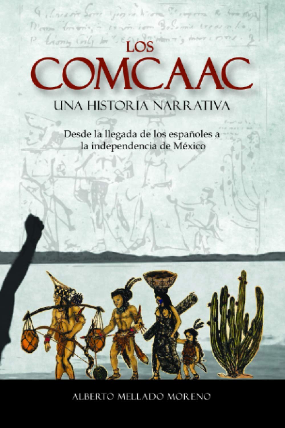 LOS COMCAAC UNA HISTORIA NARRATIVA: Desde la llegada de los españoles a ...