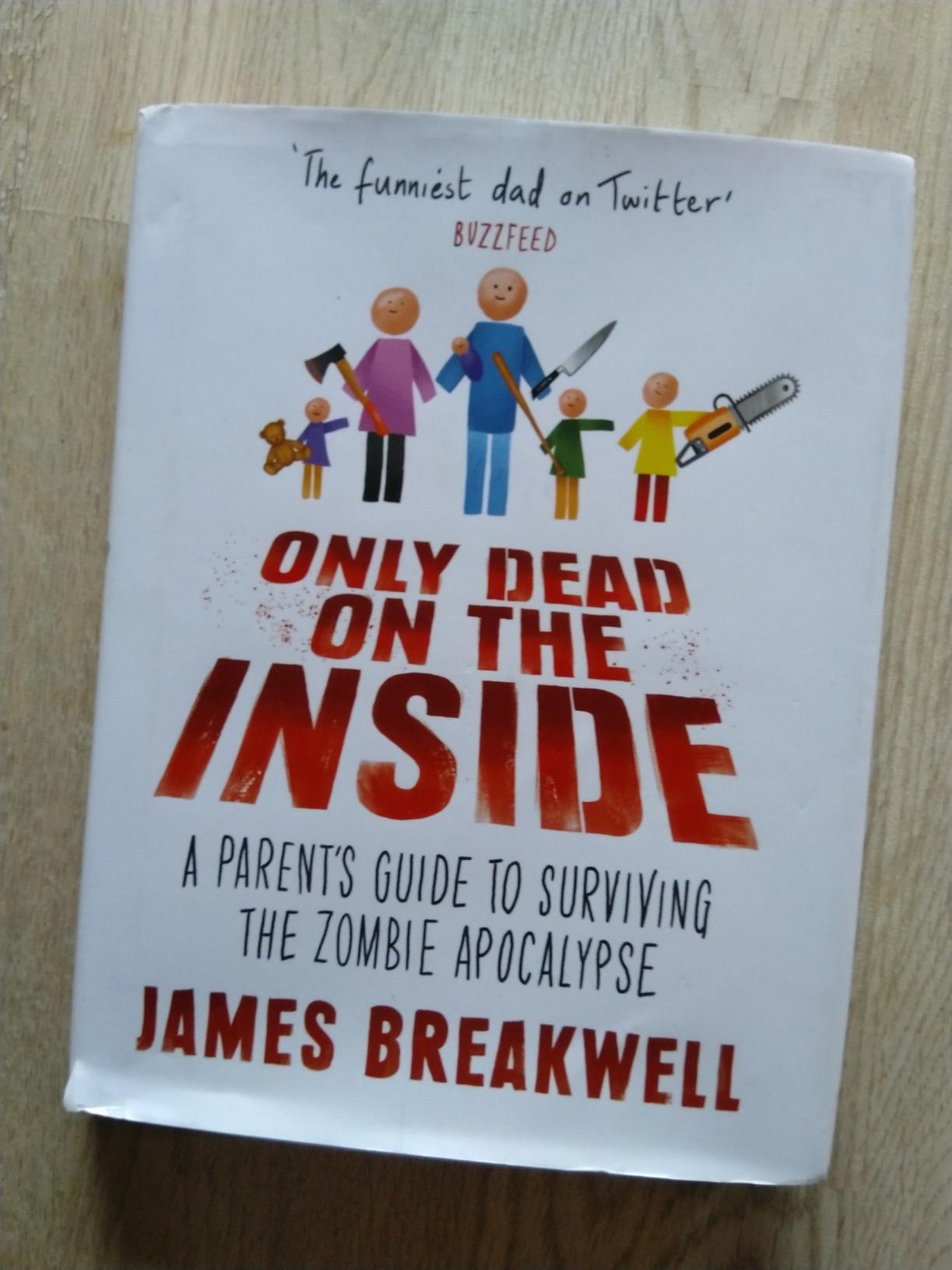 Only Dead on the Inside: A Parent's Guide to Surviving the Zombie ...