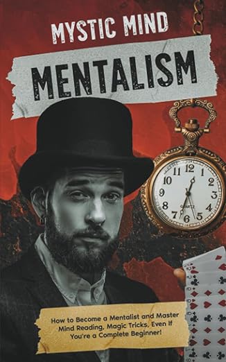 Mentalism: How to Become a Mentalist and Master Mind Reading, Magic ...