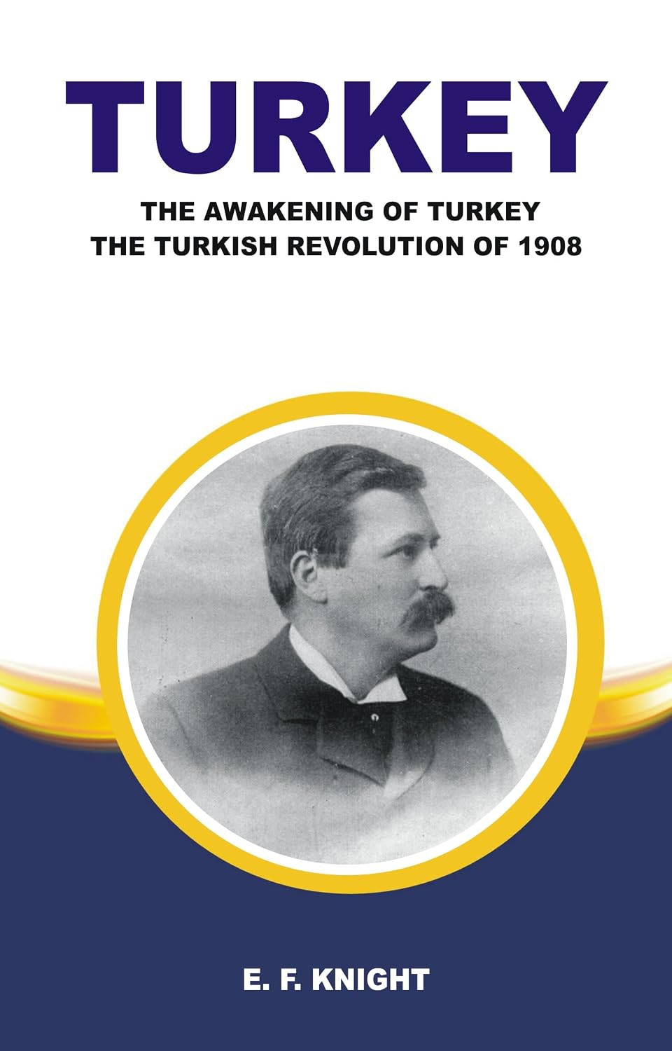 Turkey; the Awakening of Turkey; the Turkish Revolution of 1908 ...