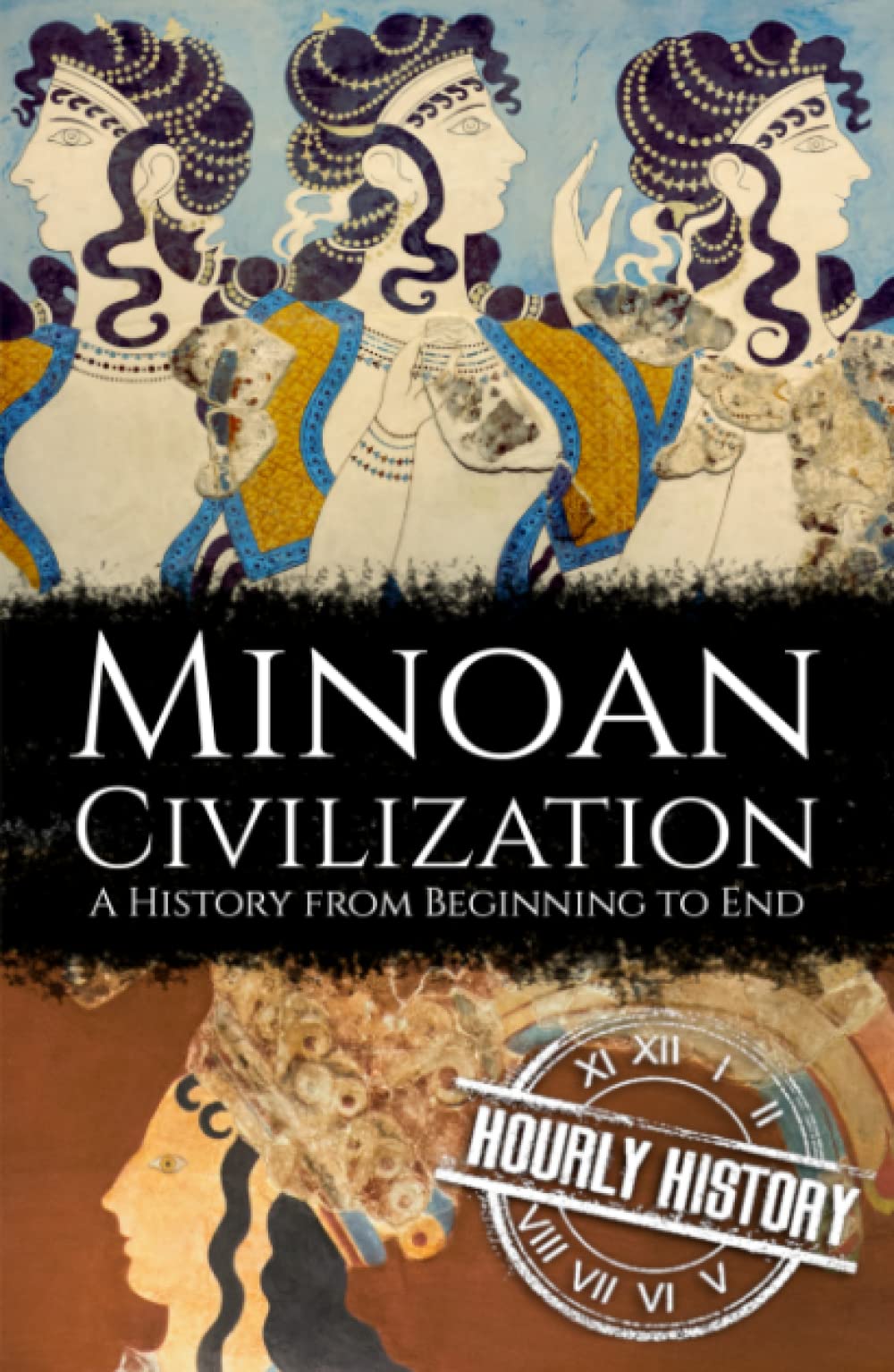 Minoan Civilization: A History from Beginning to End (Ancient ...