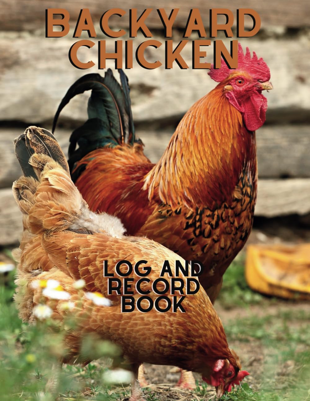 Backyard Chicken Log and Record Book: A Chicken Record-Keeping Book to ...
