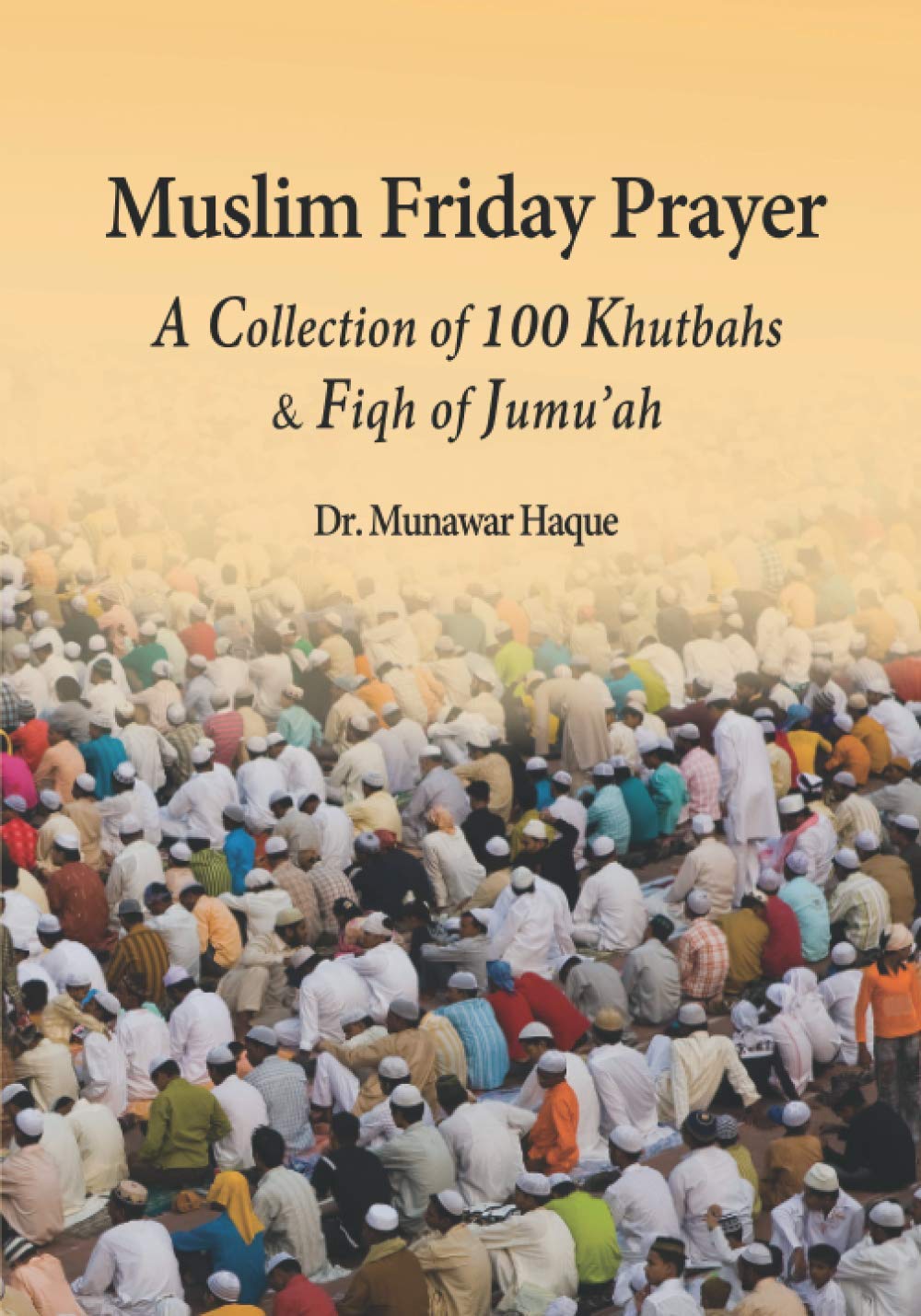 Muslim Friday Prayer: A Collection of 100 Khutbahs & Fiqh of Jumu'ah ...