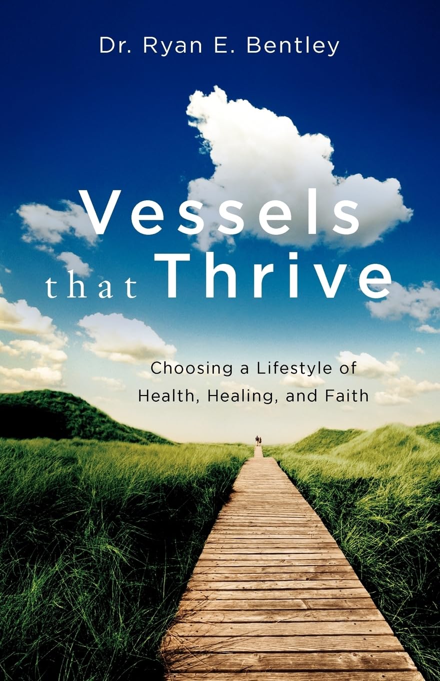 Vessels that Thrive: Choosing a Lifestyle of Health, Healing, and Faith ...