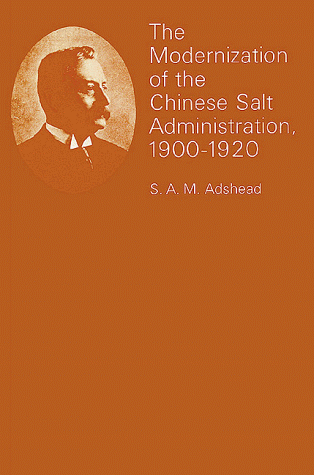 The Modernization of the Chinese Salt Administration, 1900-1920 ...