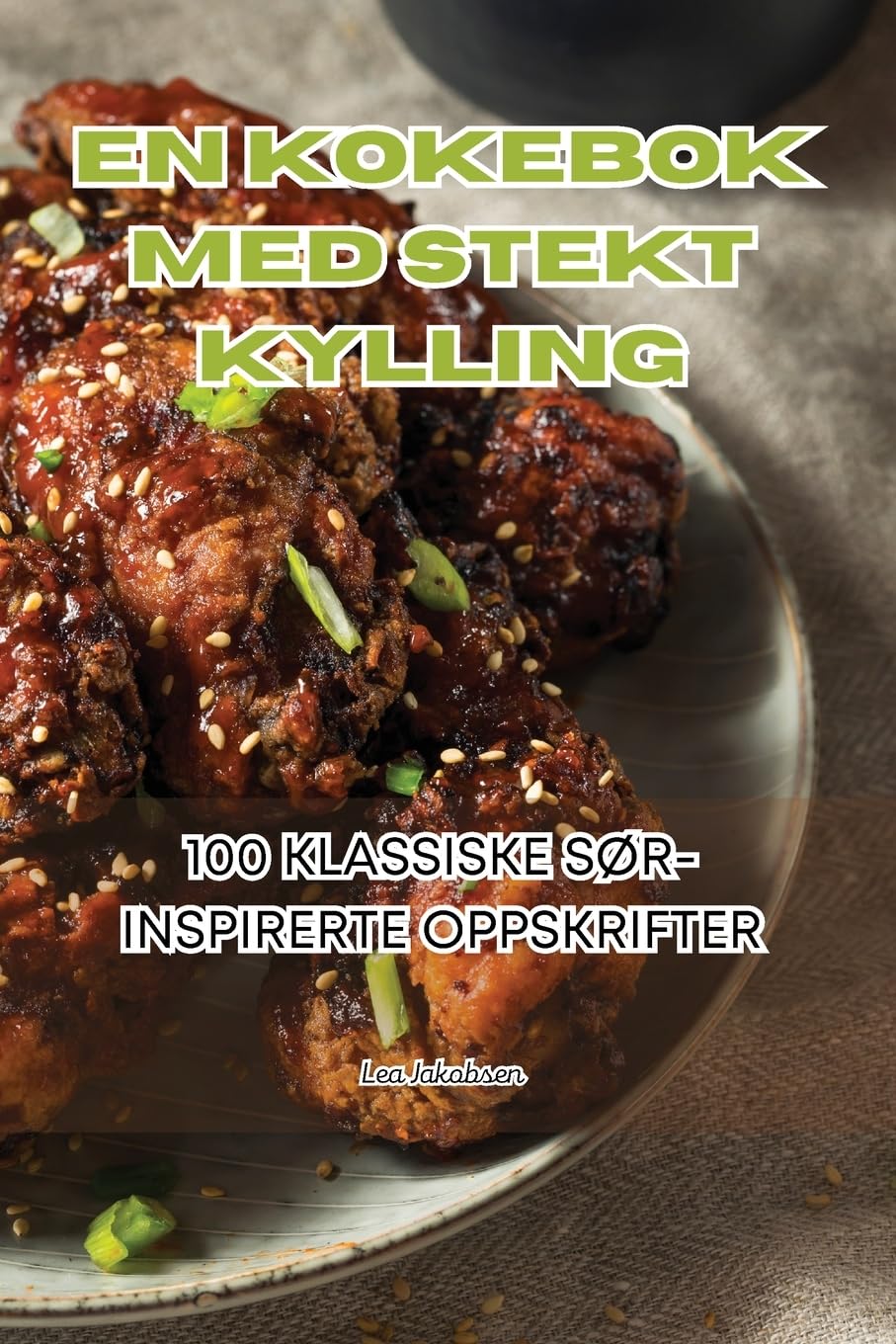 En kokebok med stekt kylling : Lea Jakobsen: Amazon.co.za: Books