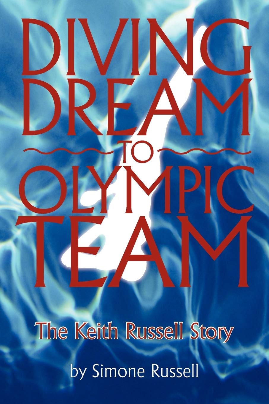 Diving Dream to Olympic Team: The Keith Russell Story: Russell, Simone ...