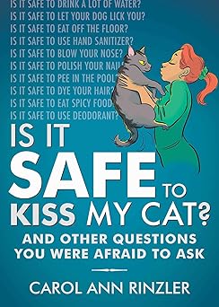 Is It Safe to Kiss My Cat?: And Other Questions You Were Afraid to Ask ...