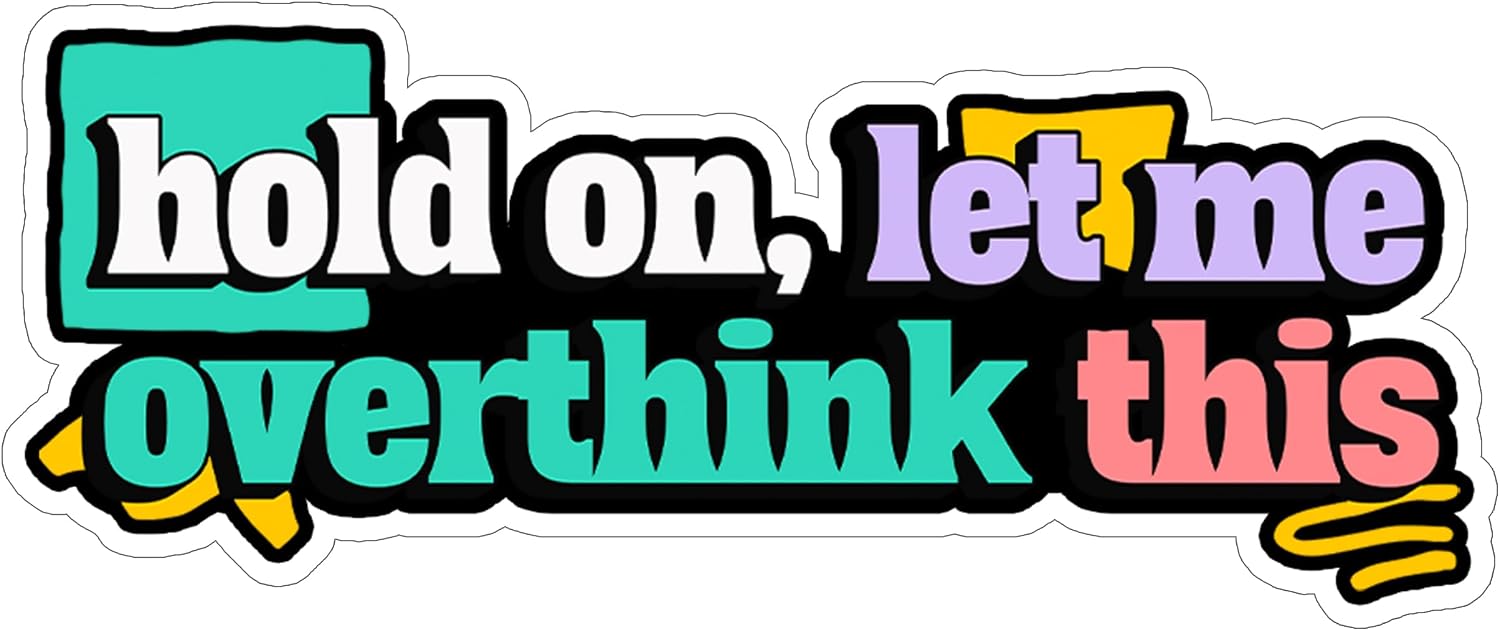 Amazon.com: Hold On Let Me Overthink This Sticker 4 Inch Anxiety ...