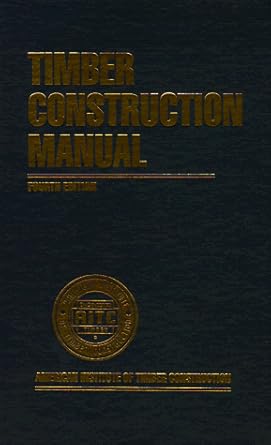 Timber Construction Manual, 4th Edition: American Institute of Timber ...