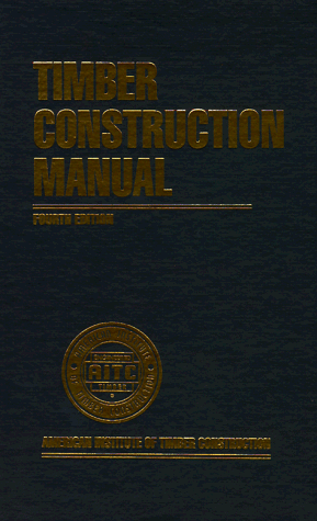 Timber Construction Manual, 4th Edition: American Institute of Timber ...