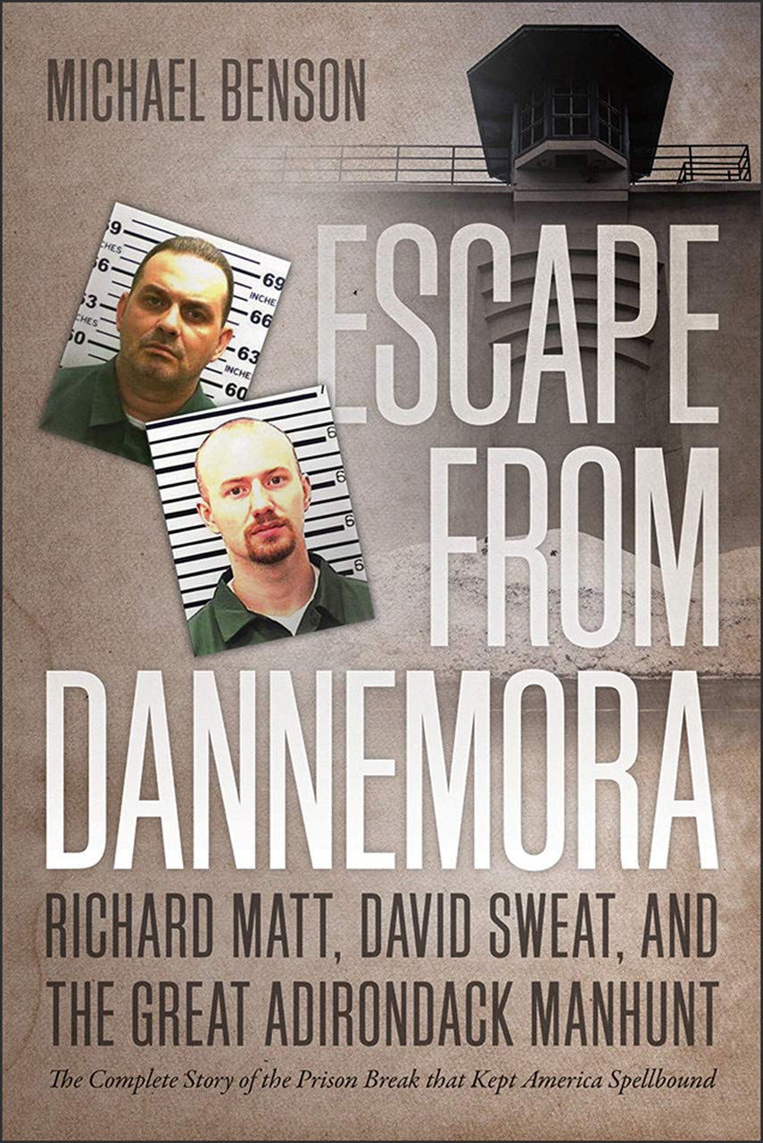 Escape from Dannemora: Richard Matt, David Sweat, and the Great ...