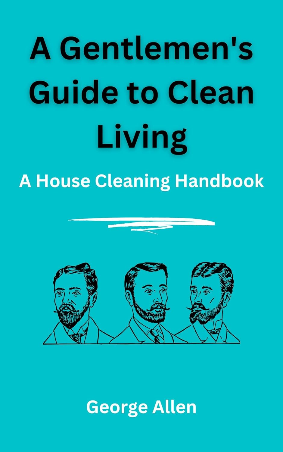 The Gentlemen's Guide to Clean Living: A House Cleaning Handbook eBook ...