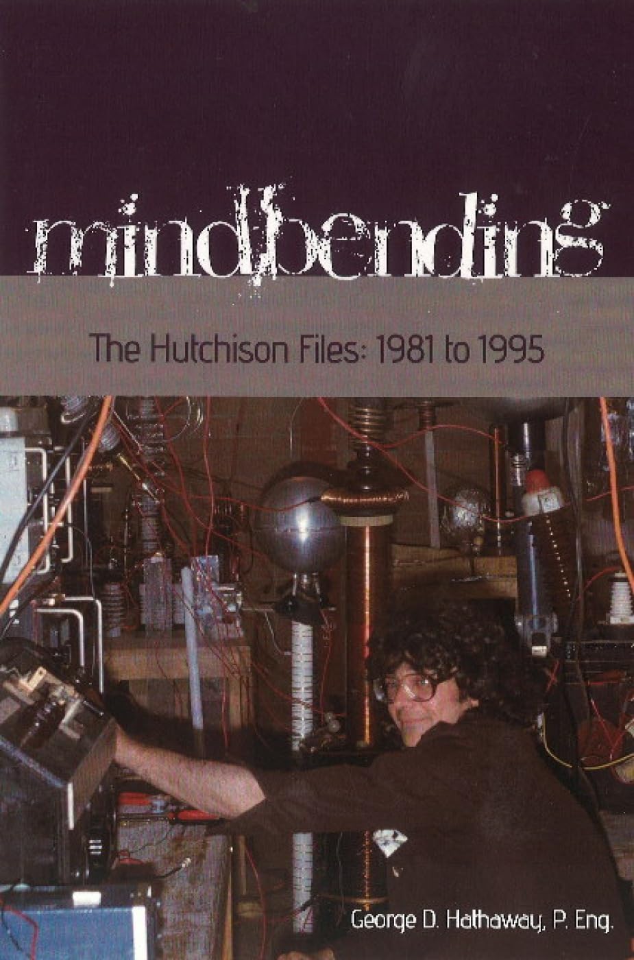 Mindbending - The Hutchison Files: 1981 to 1995: George D. Hathaway ...