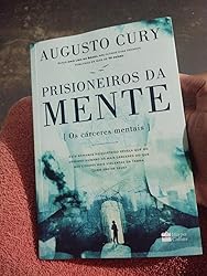Prisioneiros da mente | Do mesmo autor de Ansiedade: Os cárceres mentais eBook : Cury, Augusto ...