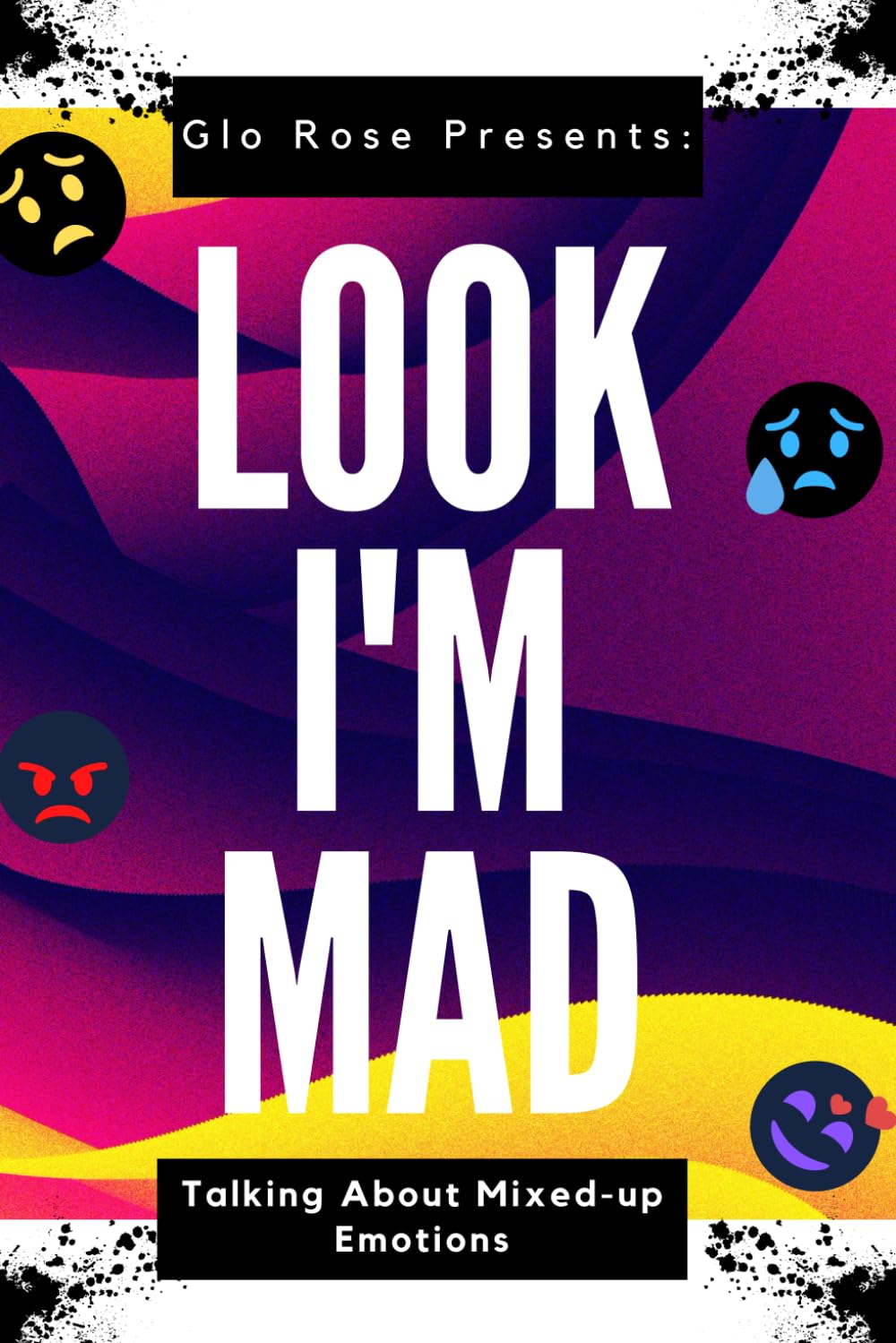 Look I'm Mad: Talking about Mixed up Emotions: Rose, Glo: 9781962111409 ...