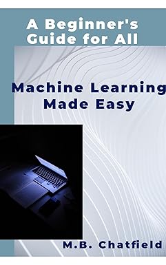 Amazon.co.jp: Machine Learning Made Easy: A Beginner's Guide for All (Analytics for Everyone ...