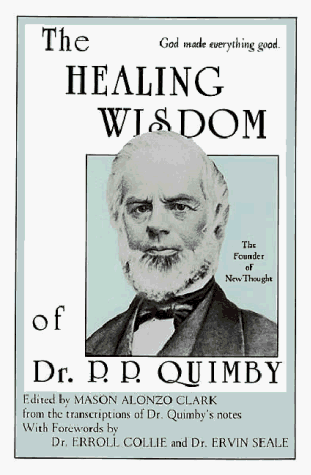 The Healing Wisdom of Dr. P.P. Quimby: Phineas Parkhurst Quimby ...