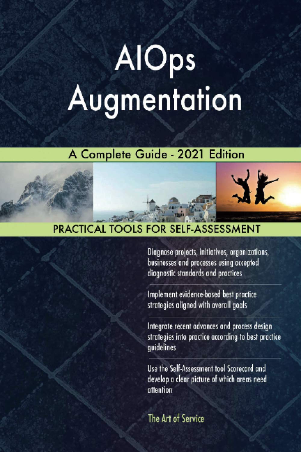 AIOps Augmentation A Complete Guide - 2021 Edition: The Art of Service ...