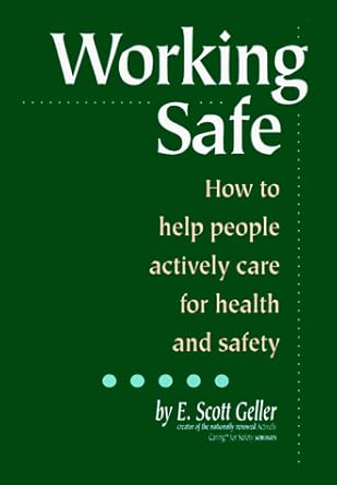 Working Safe: How to Help People Actively Care for Health and Safety ...