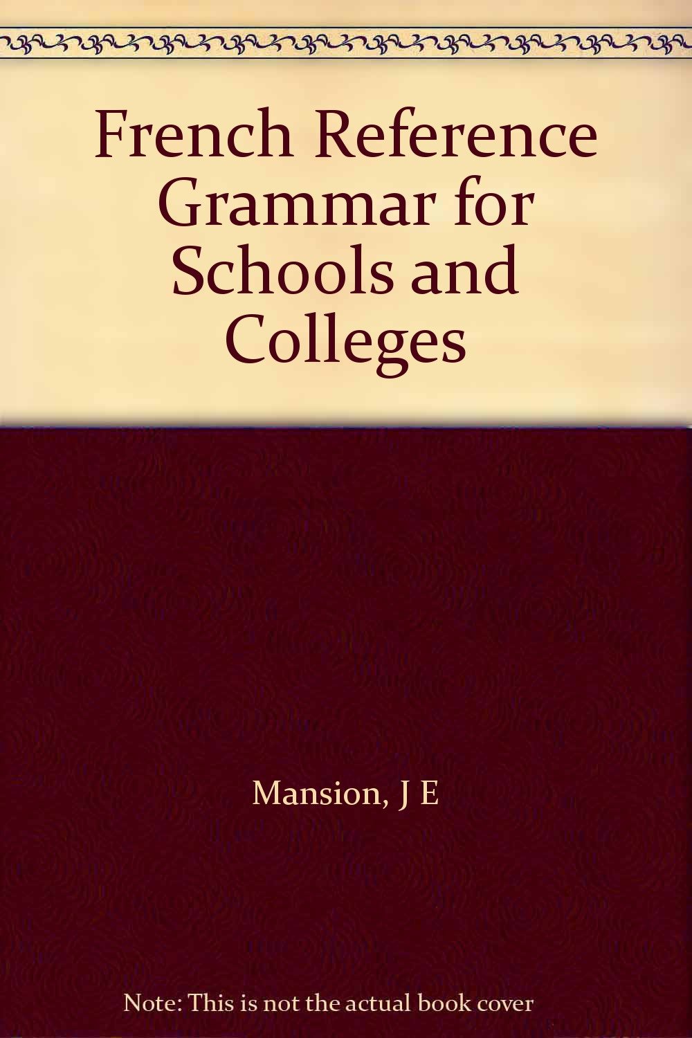 French Reference Grammar for Schools and Colleges: Jean Edmond Mansion ...