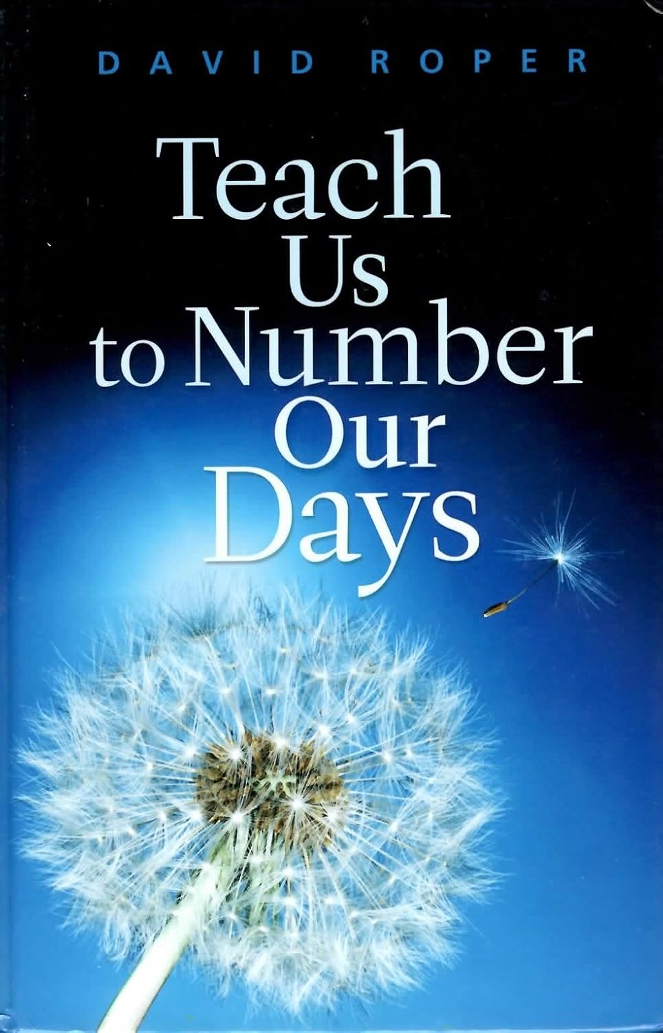 Amazon.com: Teach Us to Number Our Days: 9781572931961: Roper, David: Books