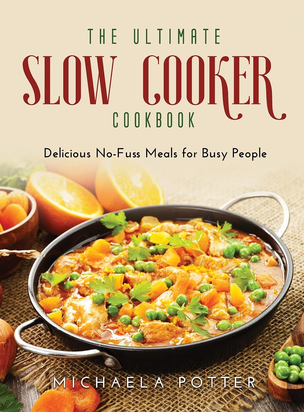 The Ultimate Slow Cooker Cookbook: Delicious No-Fuss Meals for Busy ...