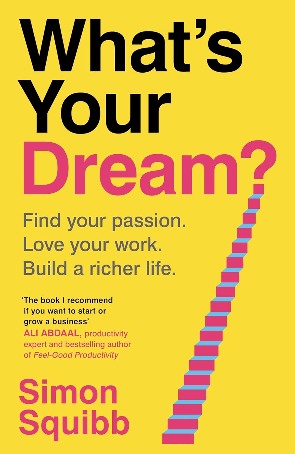 What's Your Dream?: Find Your Passion. Love Your Work. Build a Richer ...