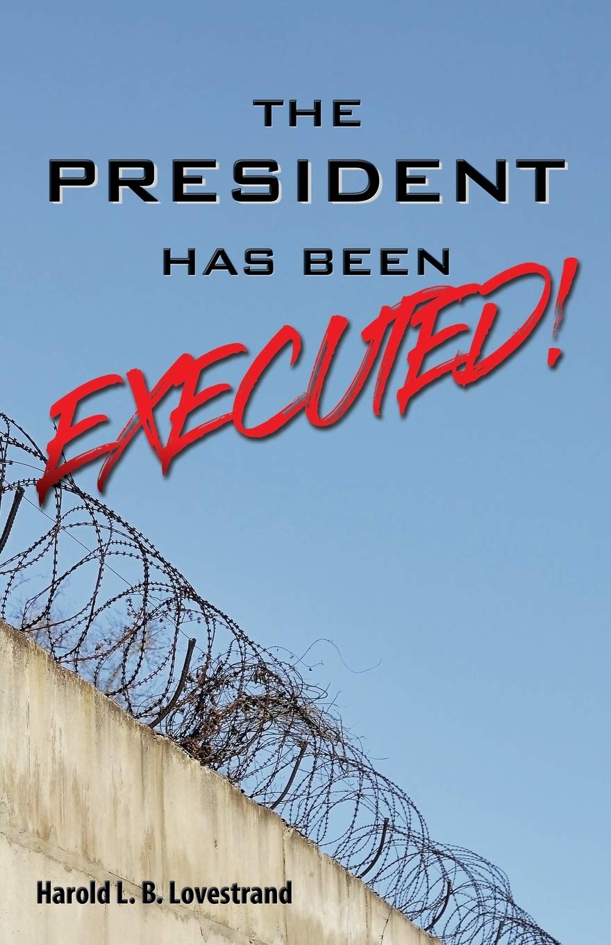 Amazon.com: The President Has Been EXECUTED!: 9781545622087: Lovestrand ...