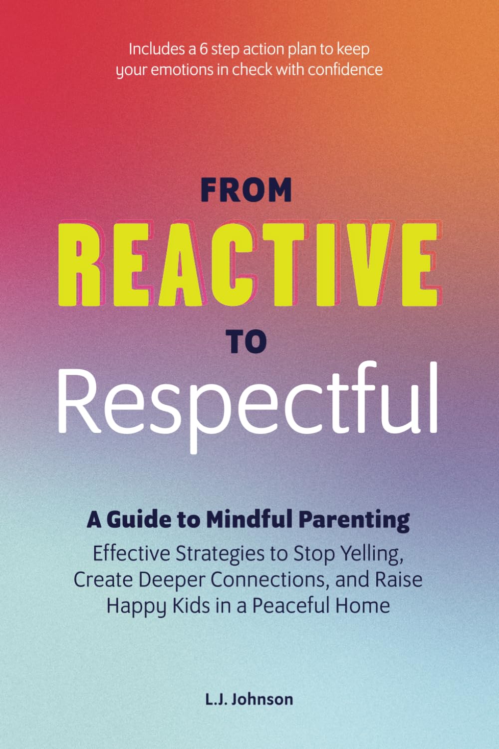 Amazon.com: FROM REACTIVE TO RESPECTFUL: A GUIDE TO MINDFUL PARENTING ...