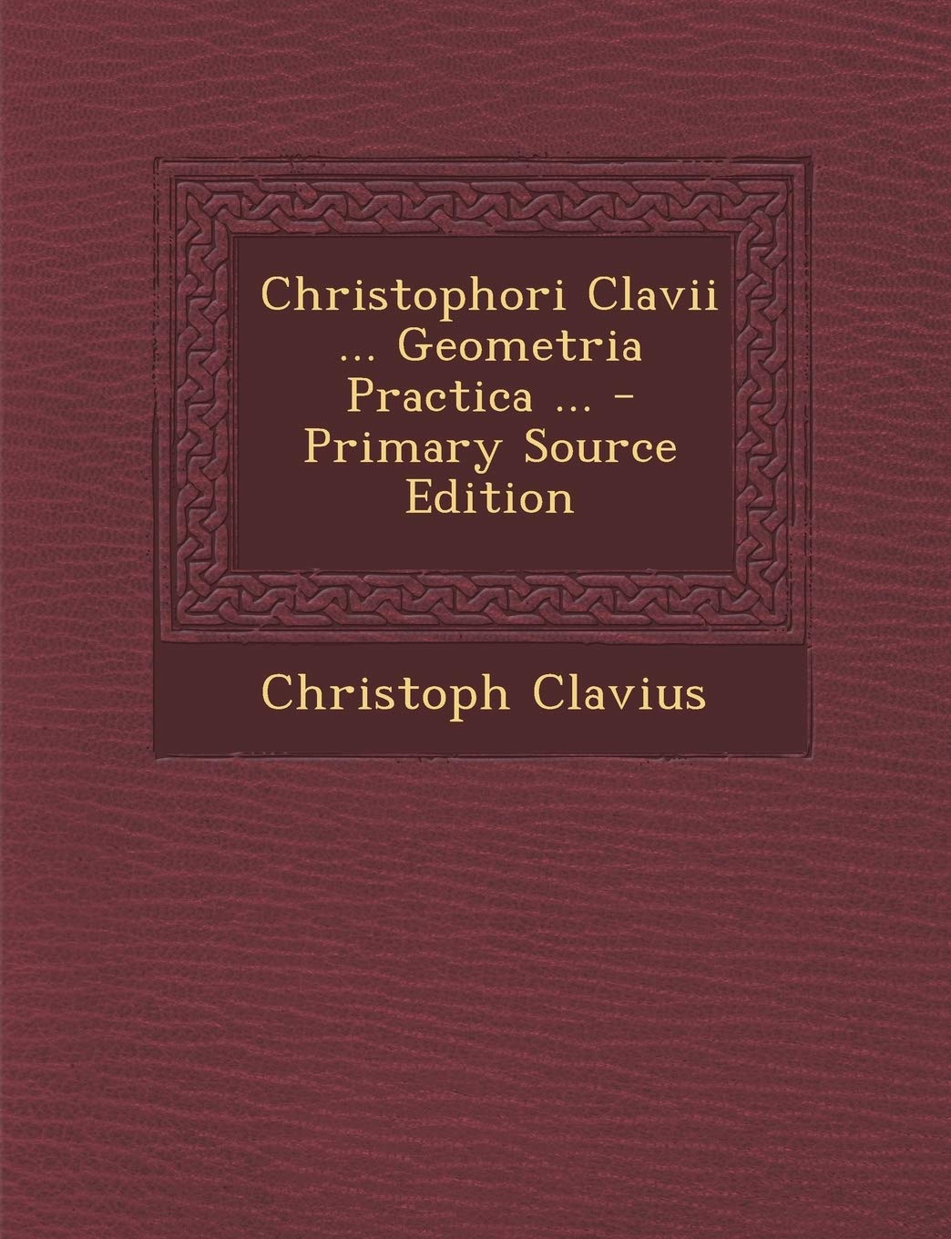 Amazon.co.jp: Christophori Clavii ... Geometria Practica ... : Clavius ...