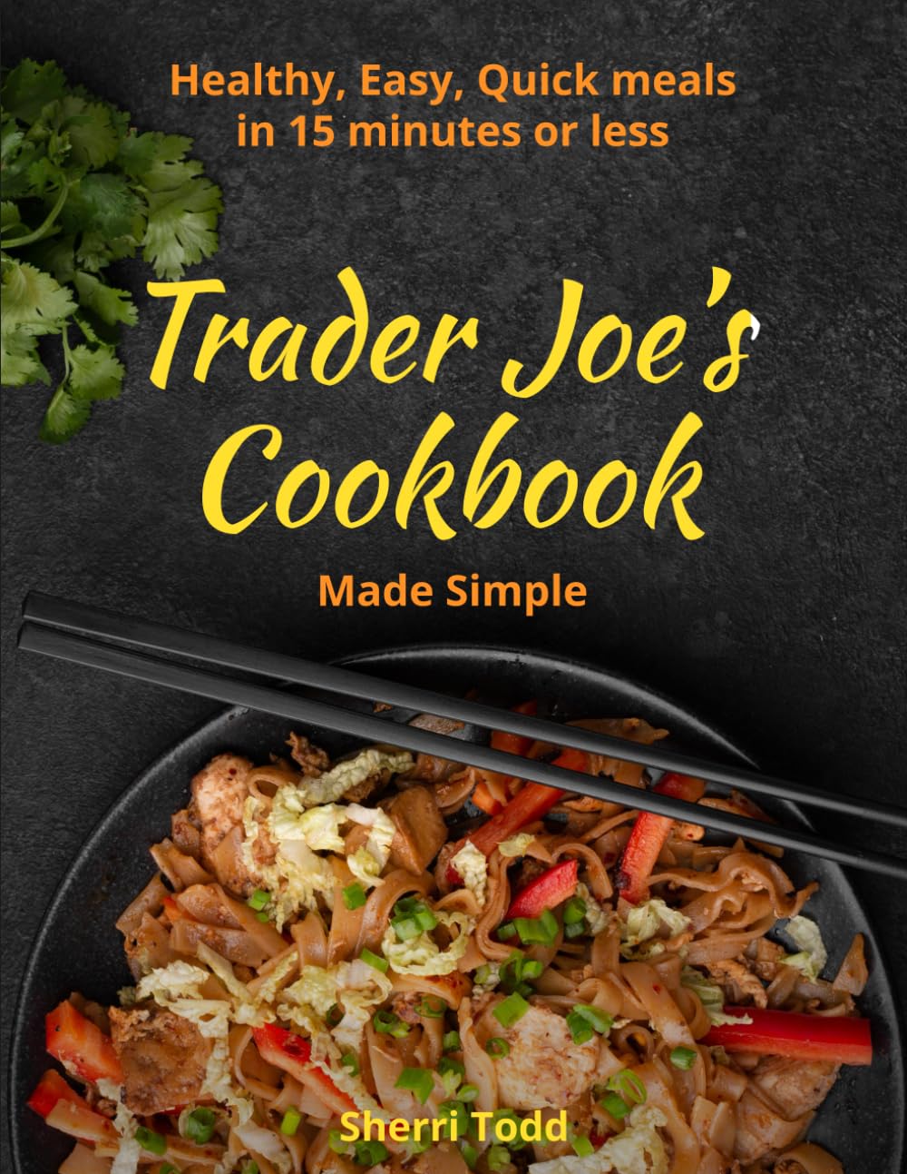 Trader Joe's Cookbook made simple: Healthy, Easy, Quick meals in 15 ...