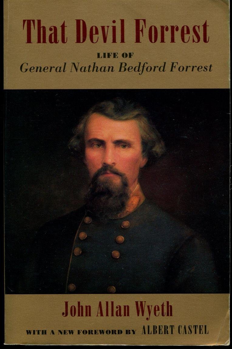 That Devil Forrest: Life of General Nathan Bedford Forrest: John A. Wyeth, Albert Castel ...