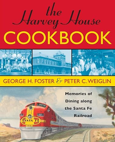 The Harvey House Cookbook: Memories of Dining Along the Santa Fe ...