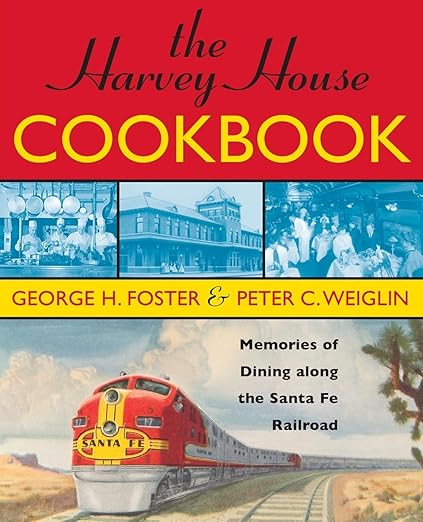 The Harvey House Cookbook: Memories of Dining Along the Santa Fe ...
