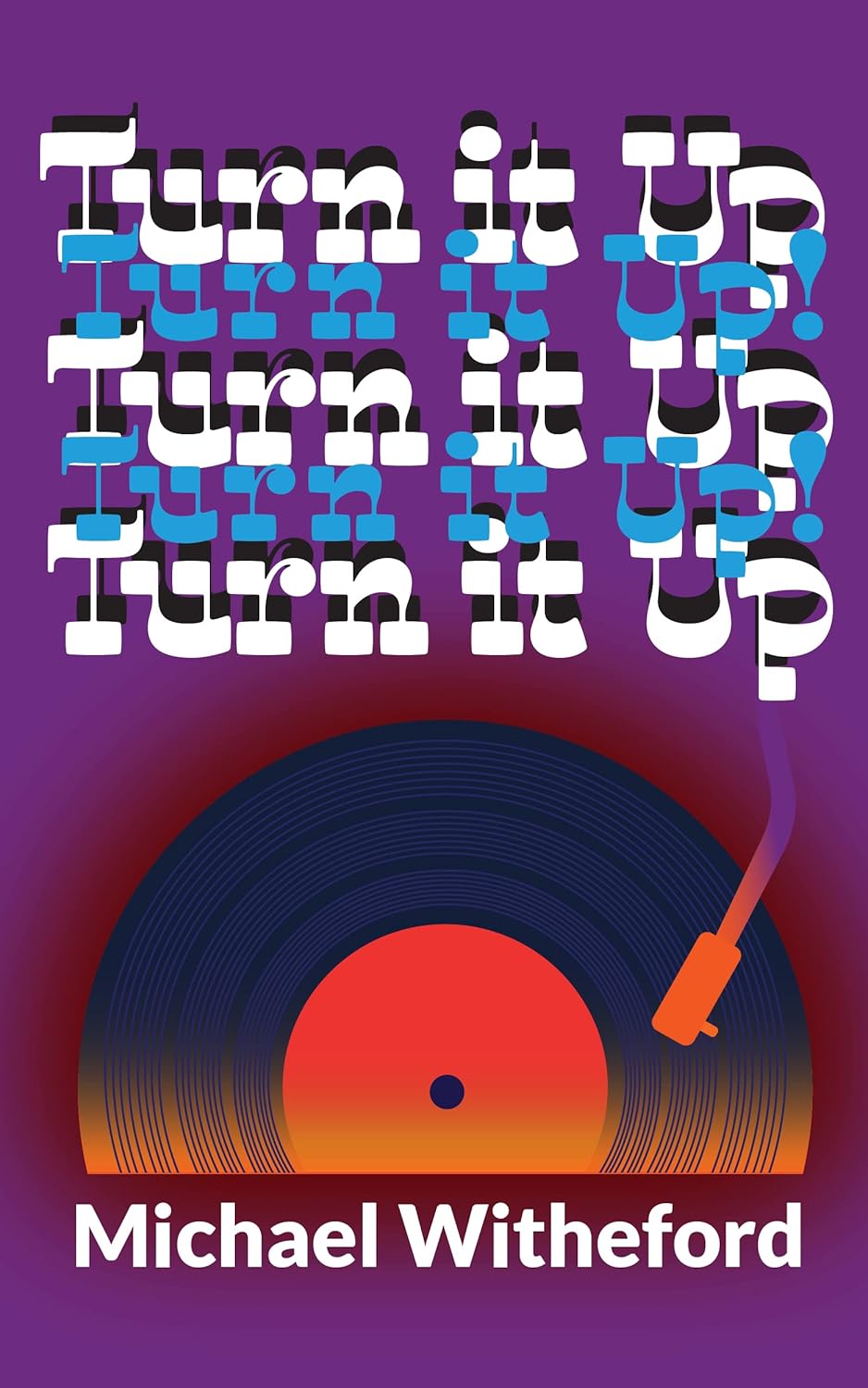 Turn It Up! - Kindle edition by Witheford, Michael. Arts & Photography ...