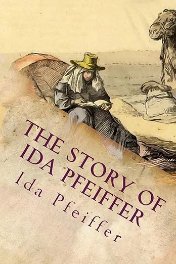 The Story of Ida Pfeiffer: And Her Travels In Many Lands: Amazon.co.uk ...