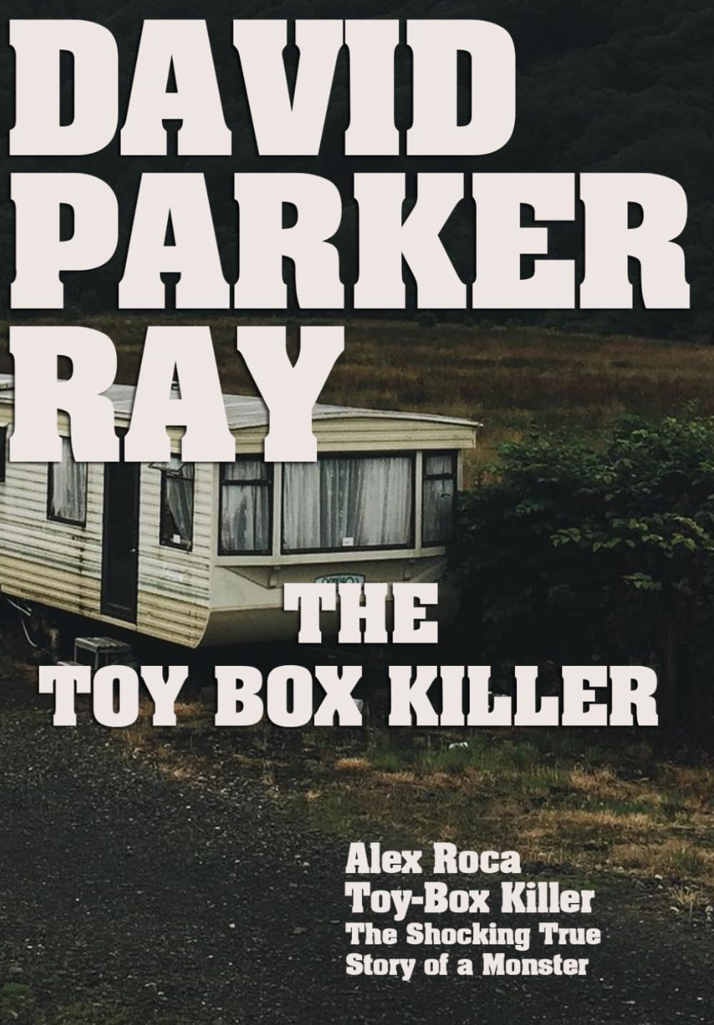 David Parker Ray The Toy Box Killer : Roca, Alex: Amazon.ca: Books