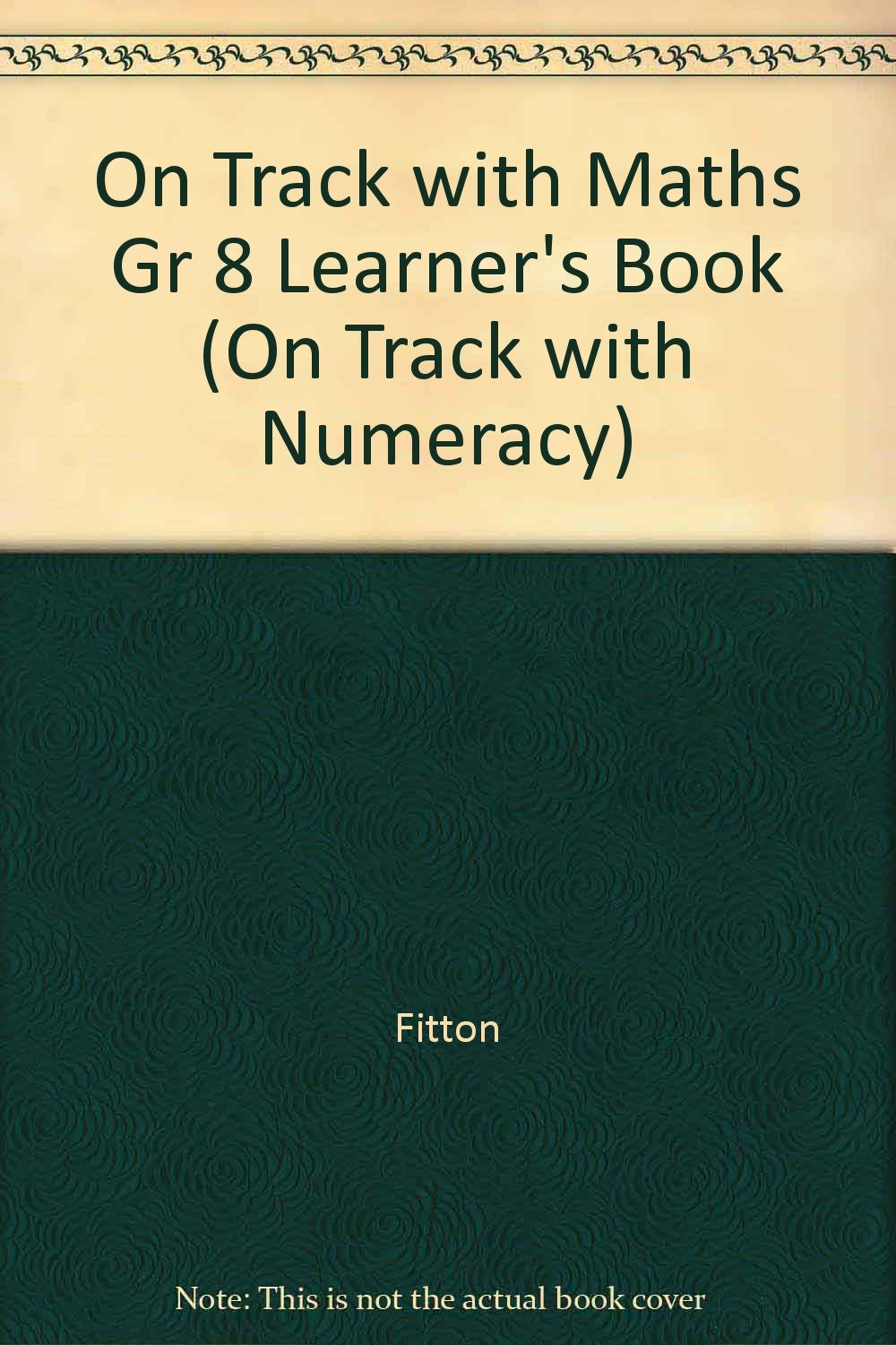 On Track with Maths: Gr 8 (On Track with Numeracy): Fitton, et al ...