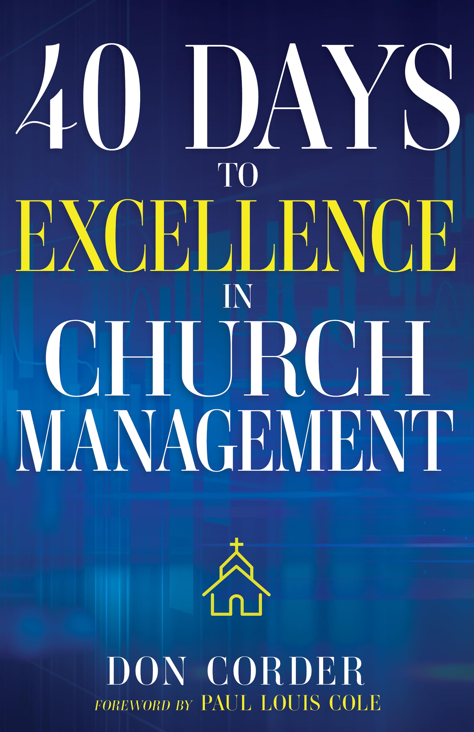 40 Days to Excellence in Church Management: Corder, Don, Cole, Paul ...