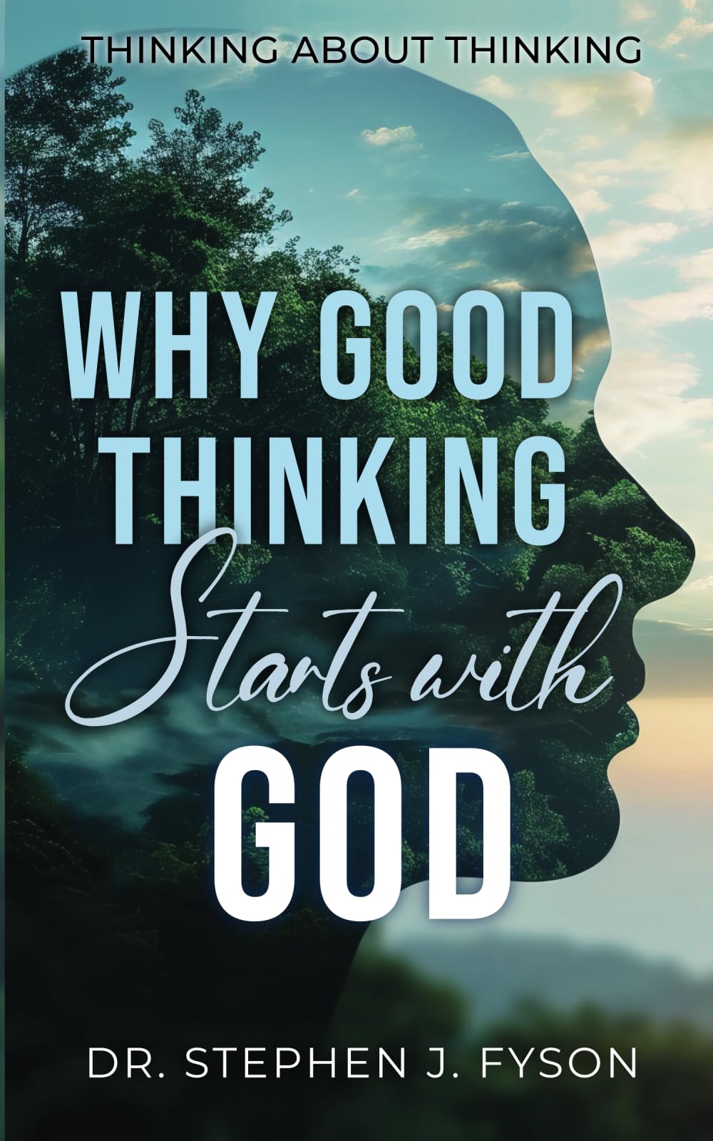 Why Good Thinking Starts with God: Thinking About Thinking : Fyson ...