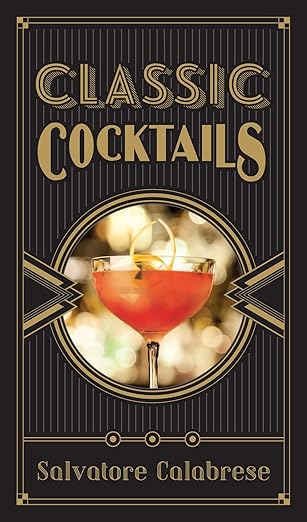 Classic Cocktails: Calabrese, Salvatore: 9781402786280: Amazon.com: Books