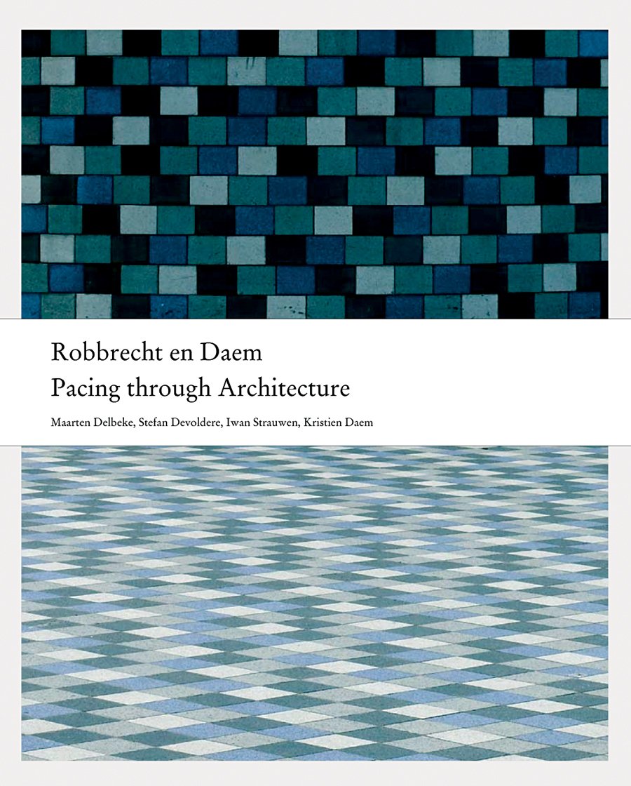 Paul Robbrecht & Hilde Daem: Pacing Through Architecture: Robbrecht ...