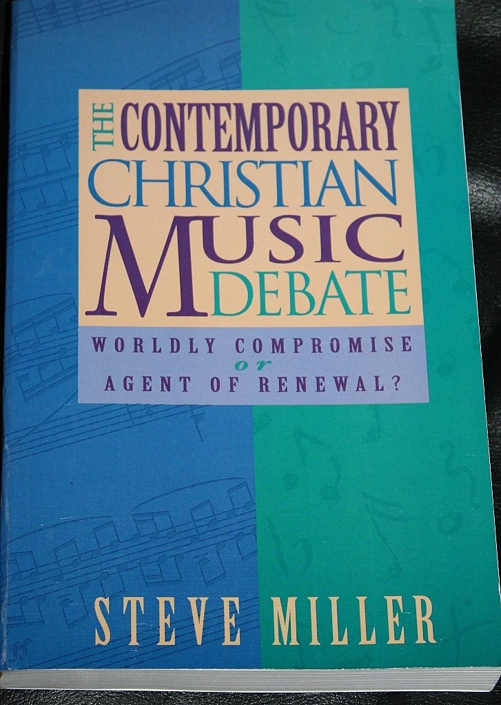 The Contemporary Christian Music Debate: Miller, Steve: 9781884543098 ...