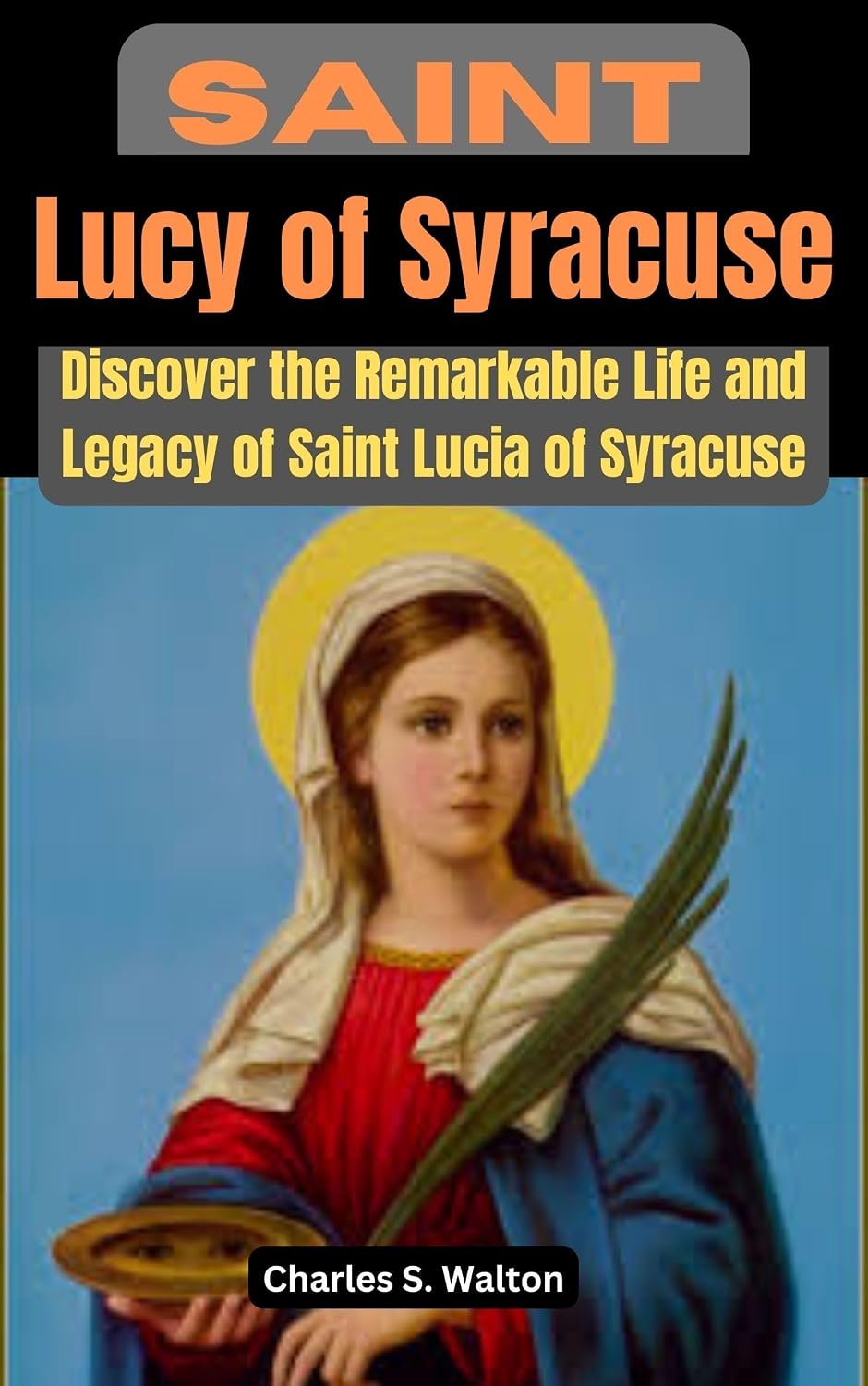 Amazon.com: Saint Lucy of Syracuse: Discover the Remarkable Life and ...