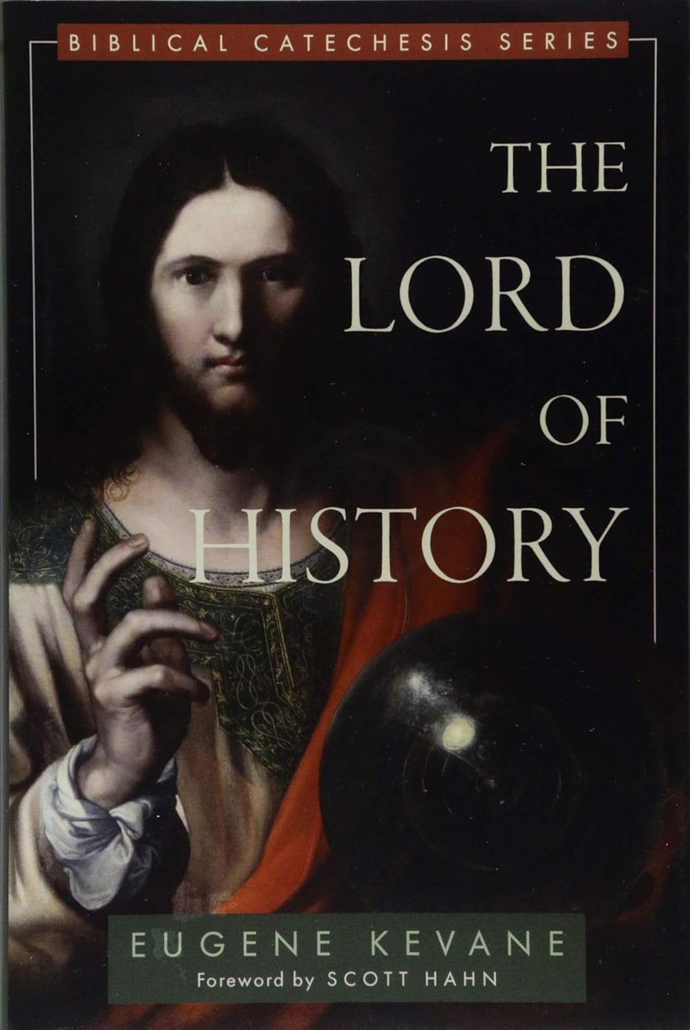 The Lord of History: Amazon.co.uk: Kevane, Msgr Eugene, Hahn, Scott ...