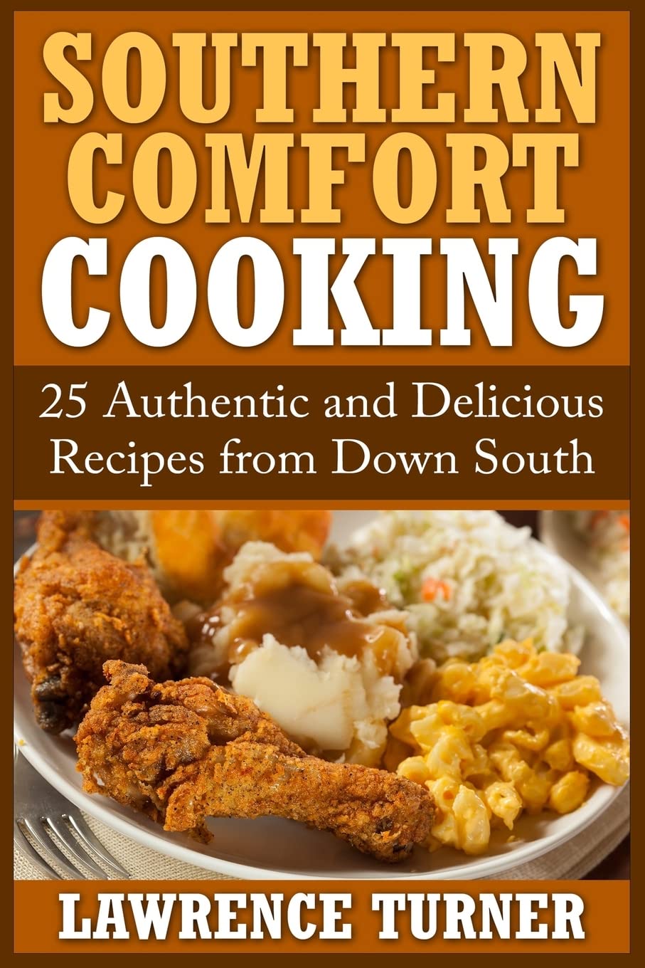 Southern Comfort Cooking: 25 Authentic and Delicious Recipes from Down ...