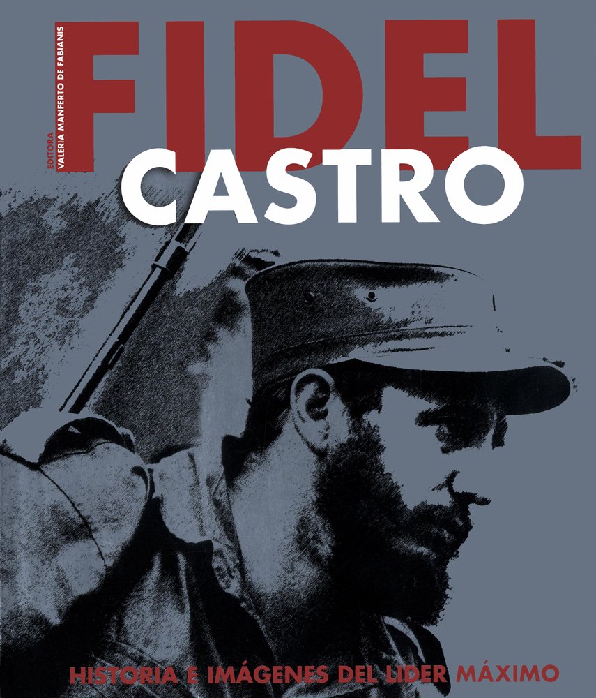 Fidel Castro. Historia e imágenes del líder máximo (Spanish Edition ...